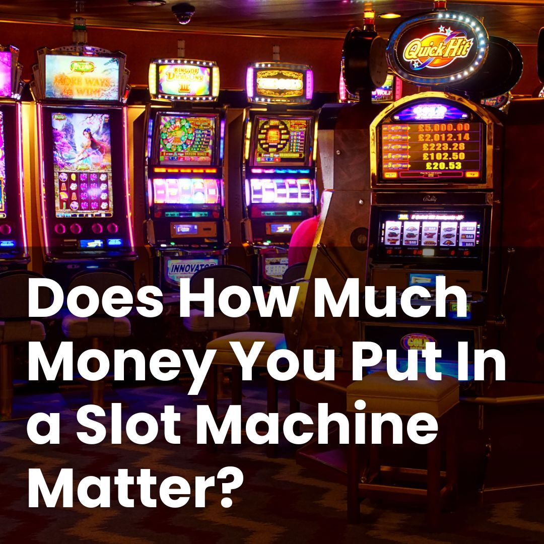 Does It Matter How Much Money You Put In a Slot Machine? - BestCasinoHQ