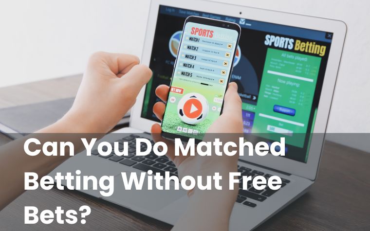 Can You Do Matched Betting Without Free Bets? - BestCasinoHQ