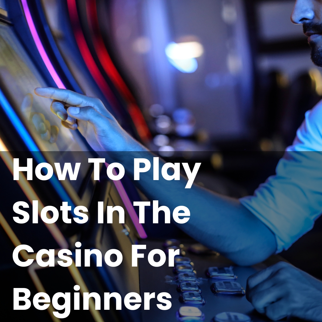 How To Play Slots In The Casino For Beginners - BestCasinoHQ