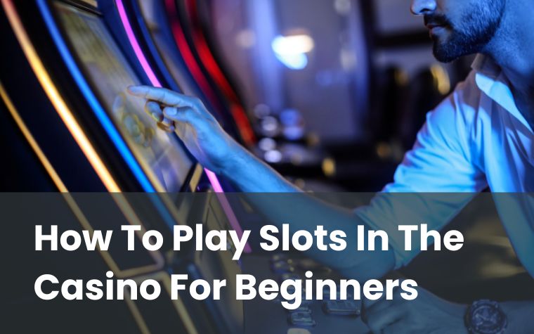 How To Play Slots In The Casino For Beginners - BestCasinoHQ