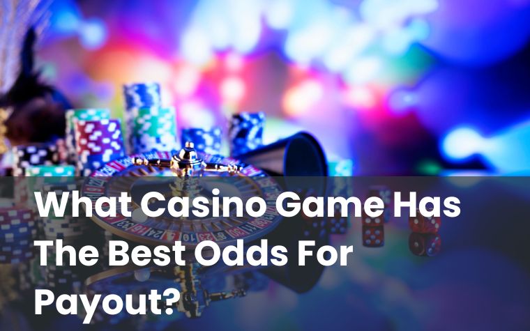 What Casino Game Has The Best Odds For Payout? - BestCasinoHQ