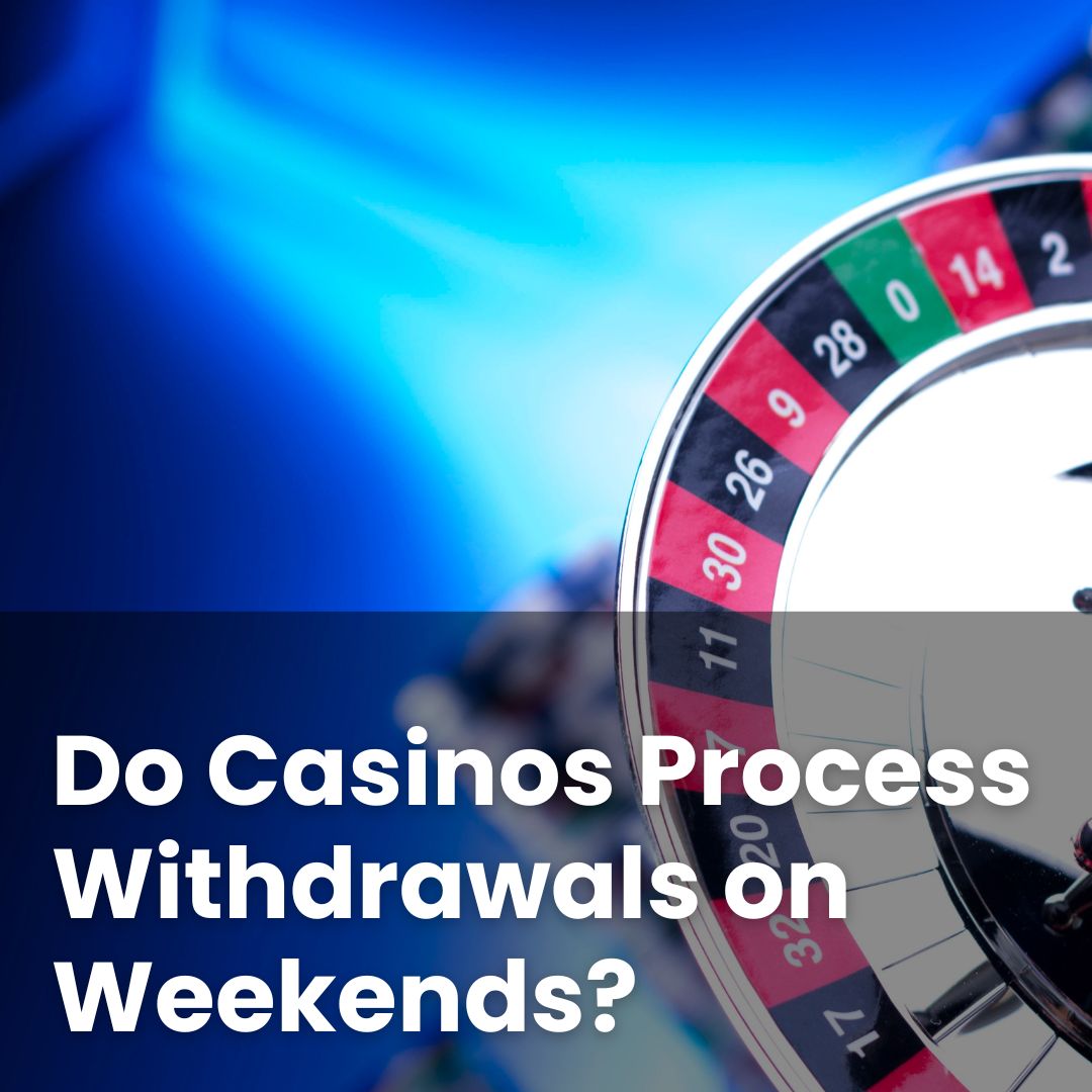Do Casinos Process Withdrawals on Weekends? - BestCasinoHQ