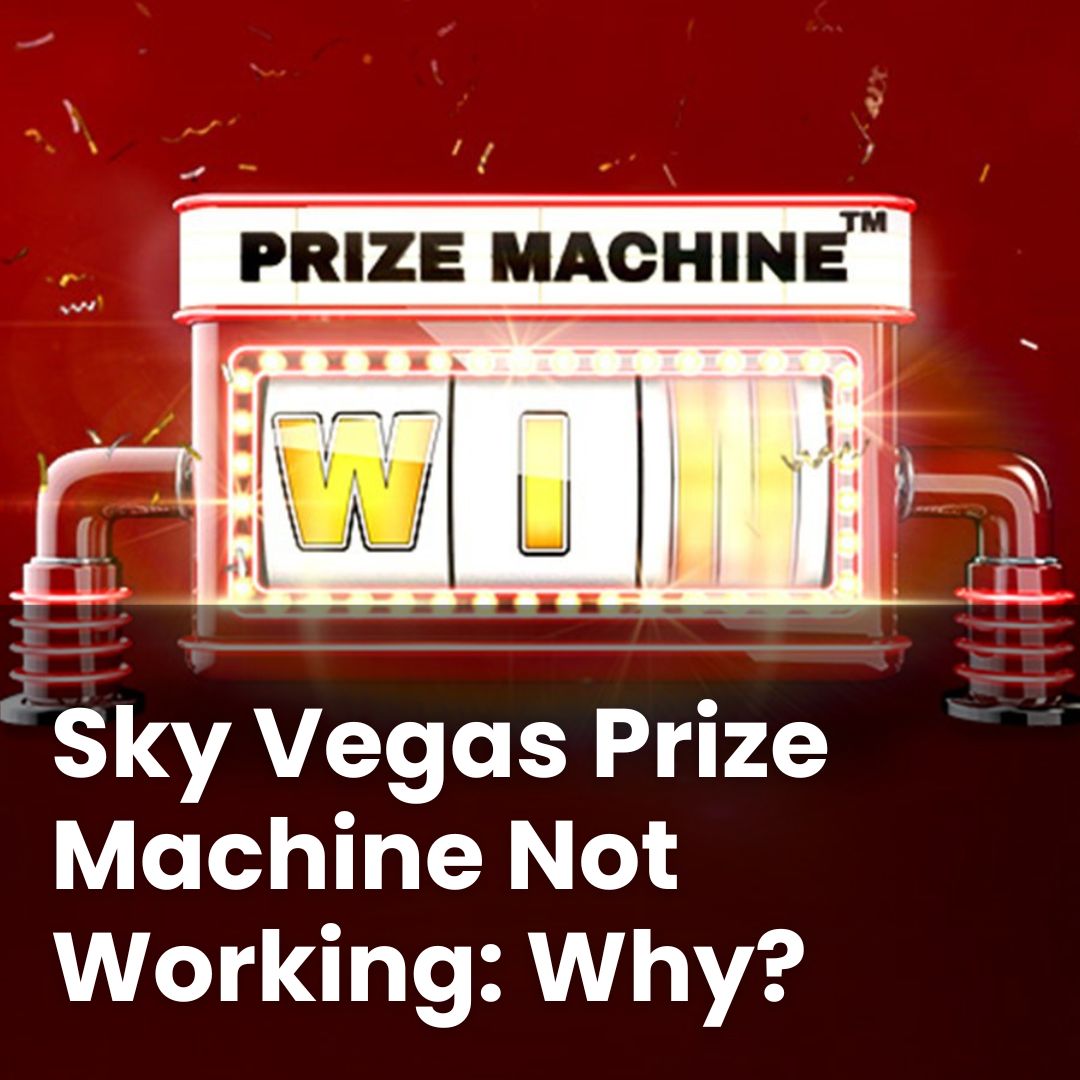 Sky Vegas Prize Machine Not Working: Why? - BestCasinoHQ