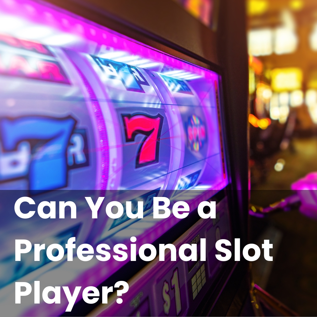 Can You Be a Professional Slot Player? - BestCasinoHQ