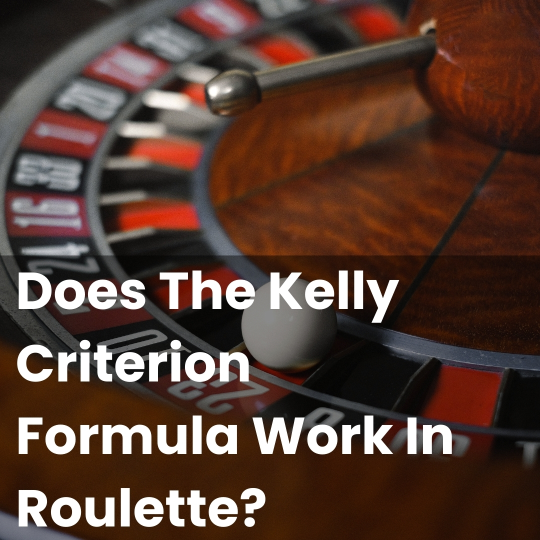 Does The Kelly Criterion Formula Work In Roulette? - BestCasinoHQ
