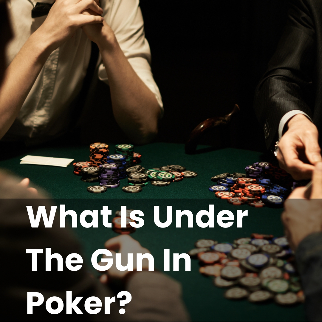 What Is Under The Gun In Poker? - BestCasinoHQ