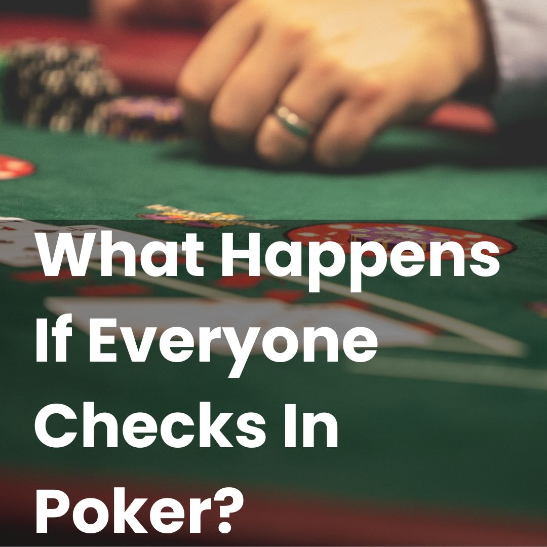 What Happens If Everyone Checks In Poker? - BestCasinoHQ