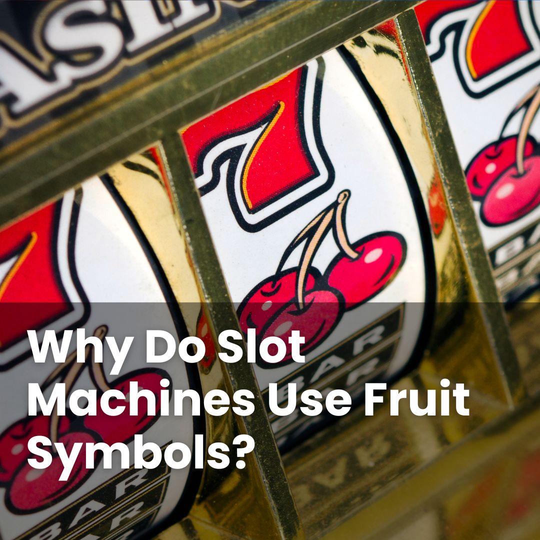Why Do Slot Machines Use Fruit Symbols? - BestCasinoHQ