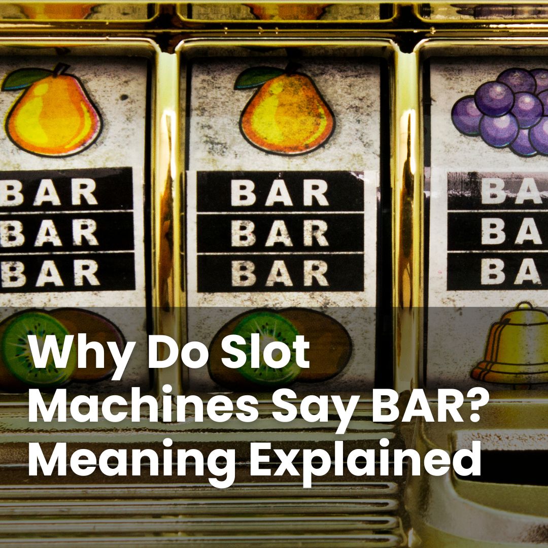 Why Do Slot Machines Say BAR? Meaning Explained - BestCasinoHQ