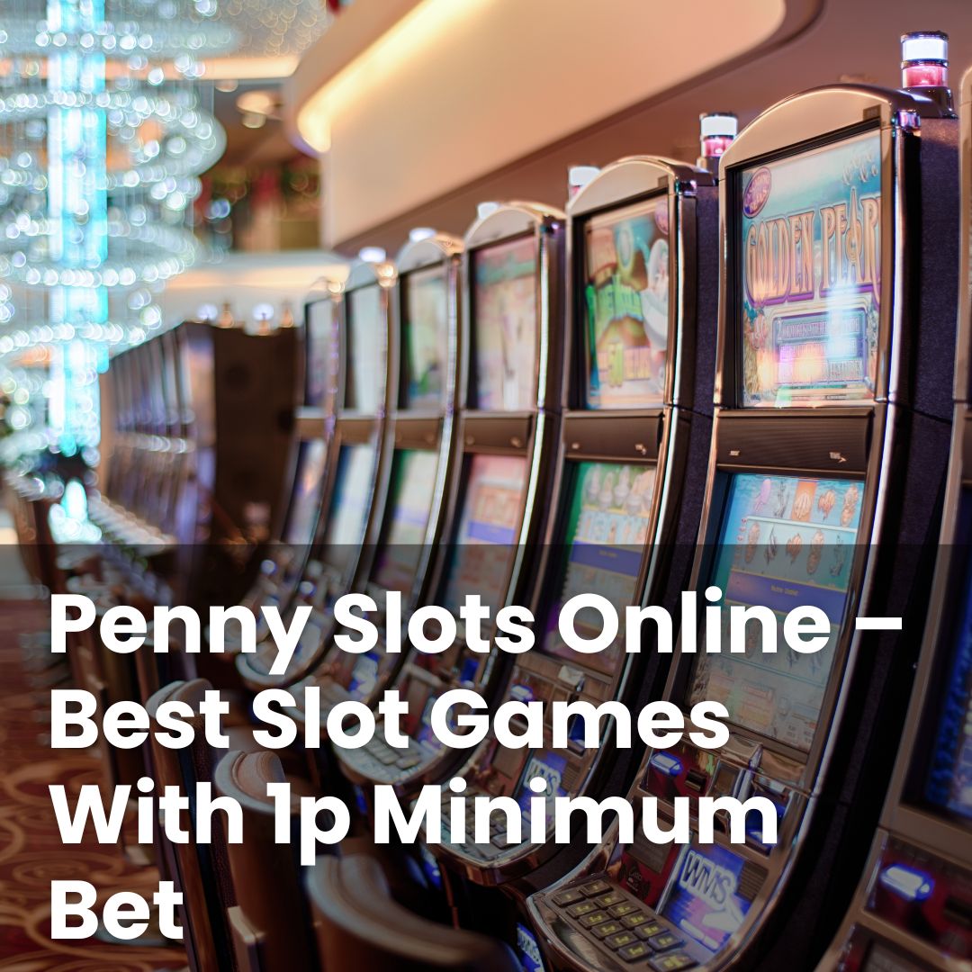 Penny Slots Online – Best Slot Games With 1p Minimum Bet - BestCasinoHQ