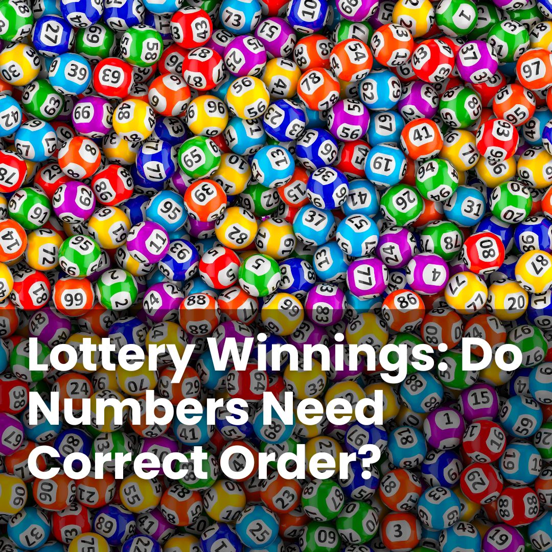 Lottery Winnings: Do Numbers Need Correct Order? - BestCasinoHQ
