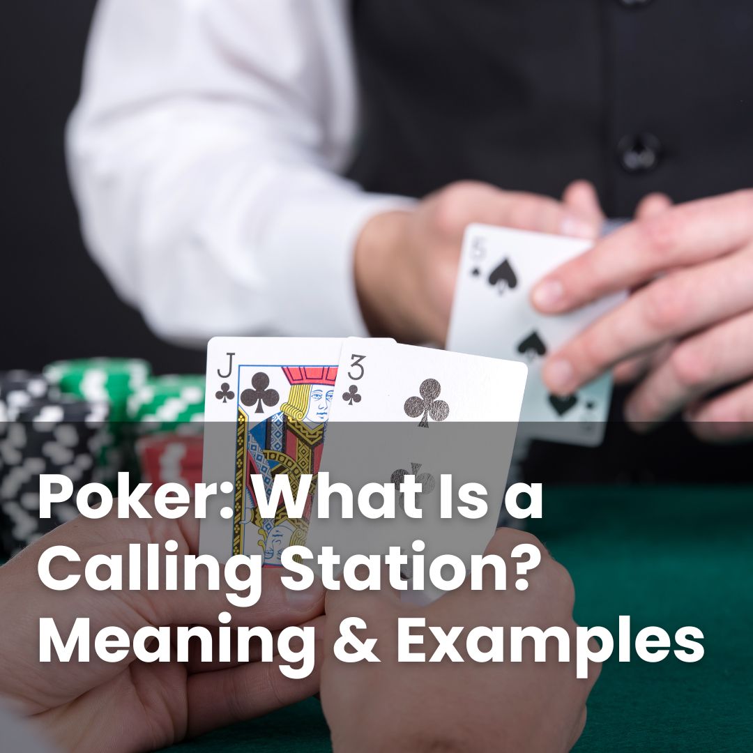 Poker: What Is a Calling Station? Meaning & Examples - BestCasinoHQ