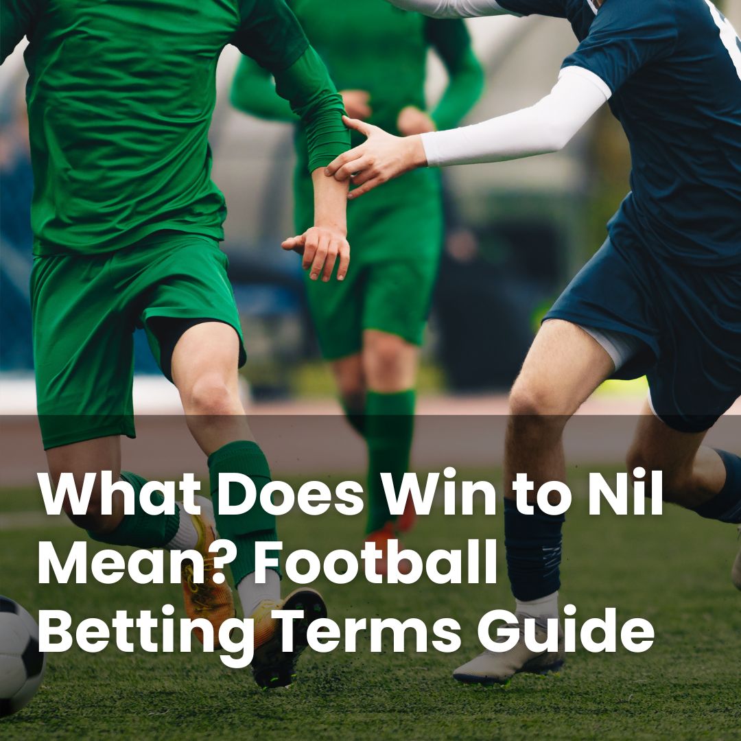 What Does Win to Nil Mean? Football Betting Terms Guide - BestCasinoHQ