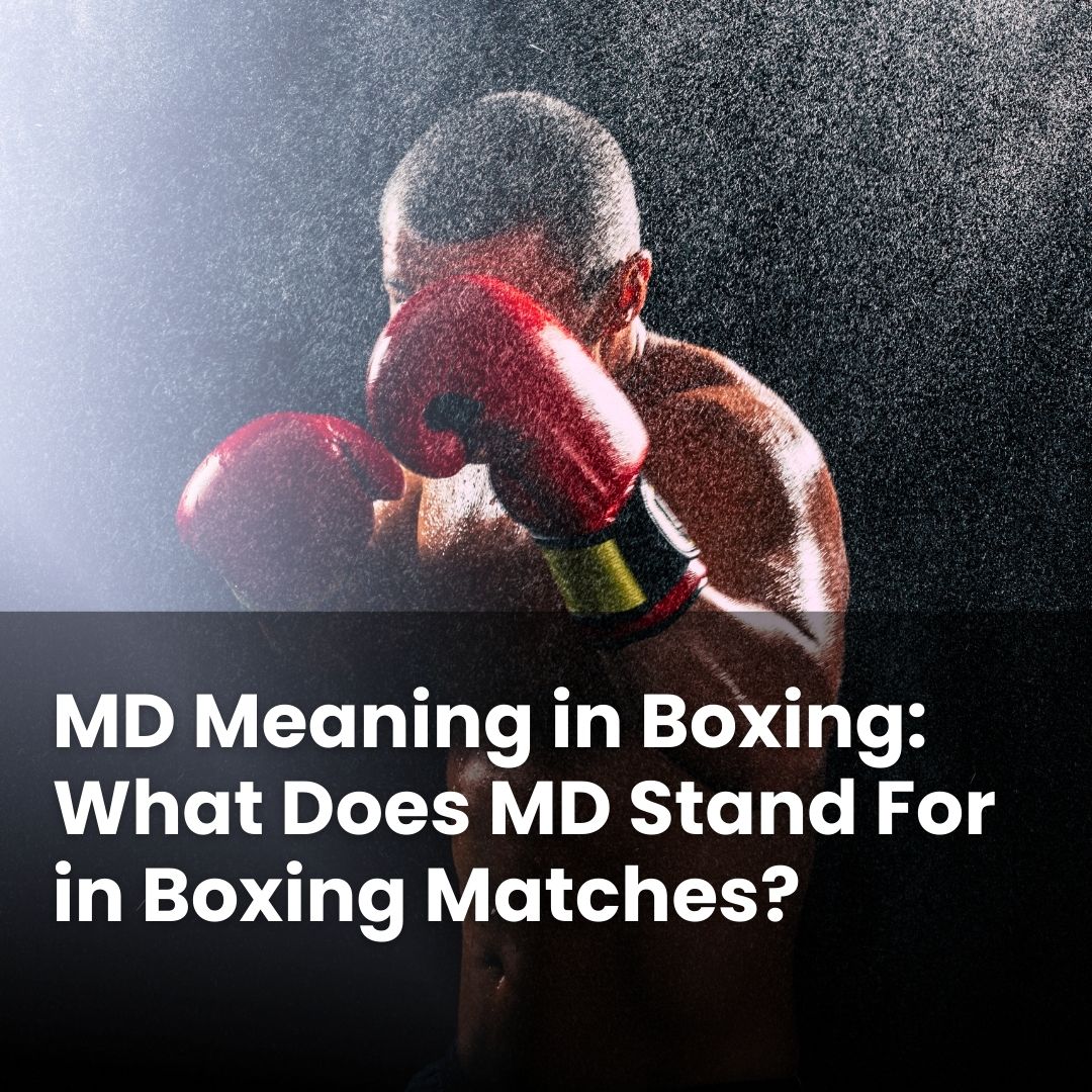 MD Meaning in Boxing: What Does MD Stand For in Boxing Matches ...