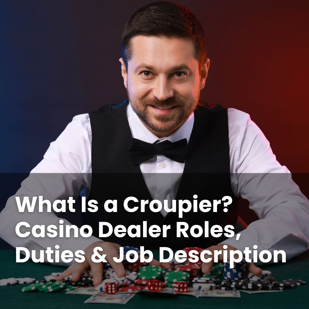 What Is a Croupier? Casino Dealer Roles, Duties & Job Description ...