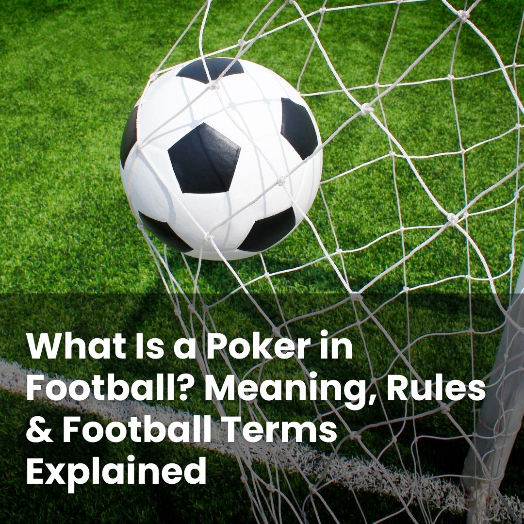 What Is a Poker in Football? Meaning, Rules & Football Terms Explained ...